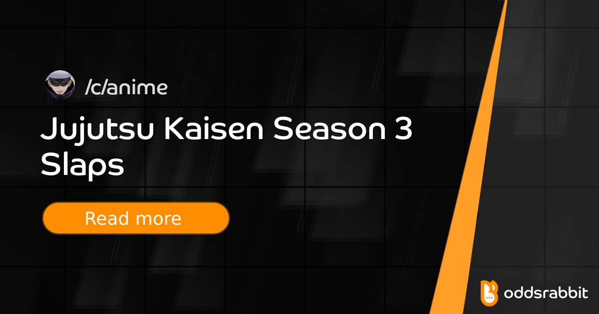 Jujutsu Kaisen Season 3 Slaps - /c/anime
