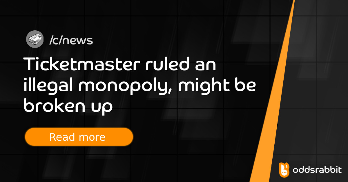 Ticketmaster ruled an illegal monopoly, might be broken up - /c/news
