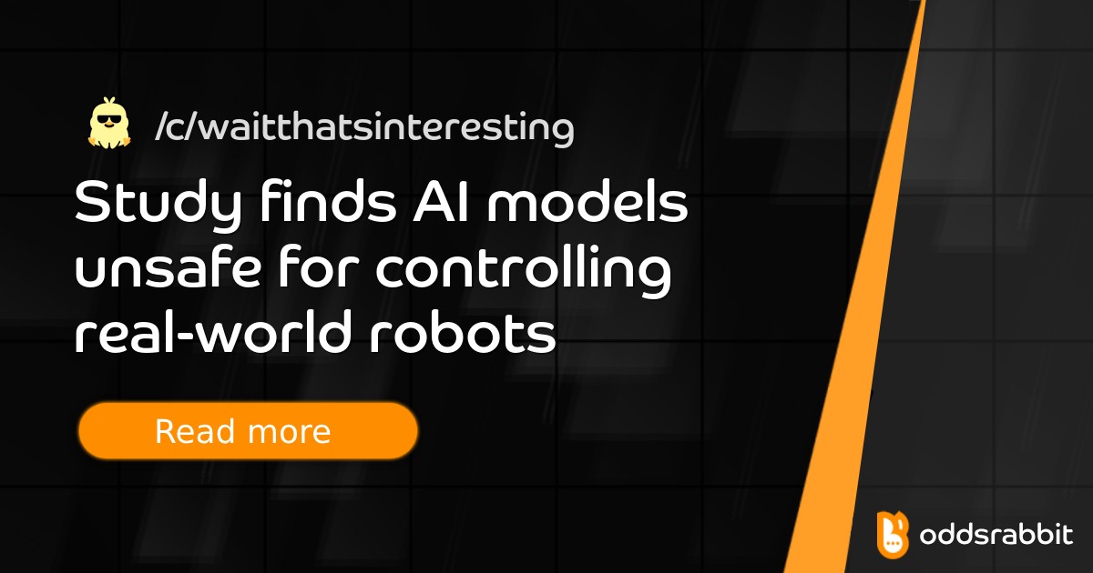 Study finds AI models unsafe for controlling real-world robots - /c ...